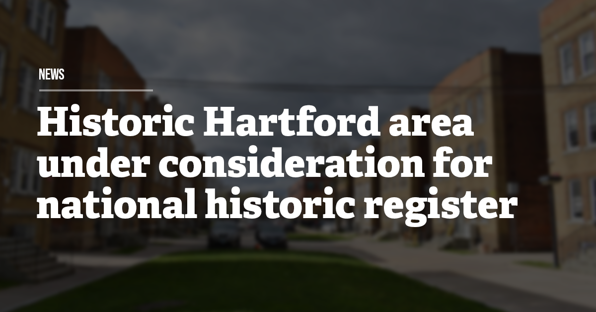 Historic Hartford area under consideration for national historic register