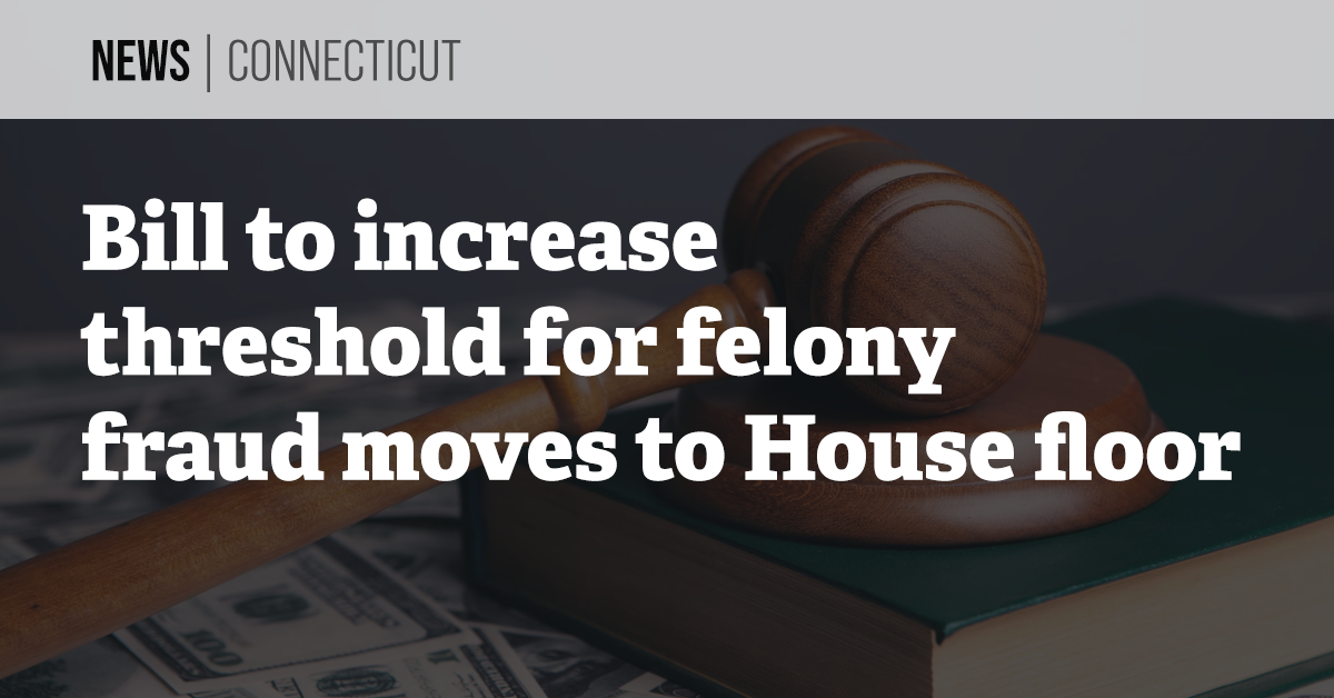 Bill to increase threshold for felony fraud moves to House floor