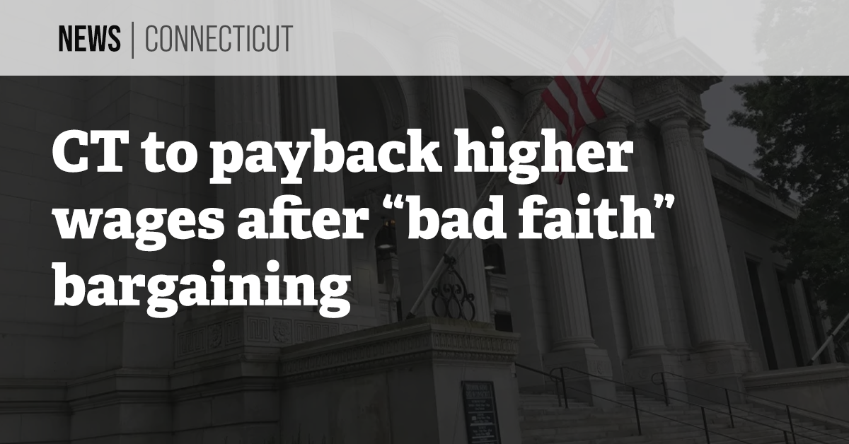 CT to pay back higher wages after “bad faith” bargaining