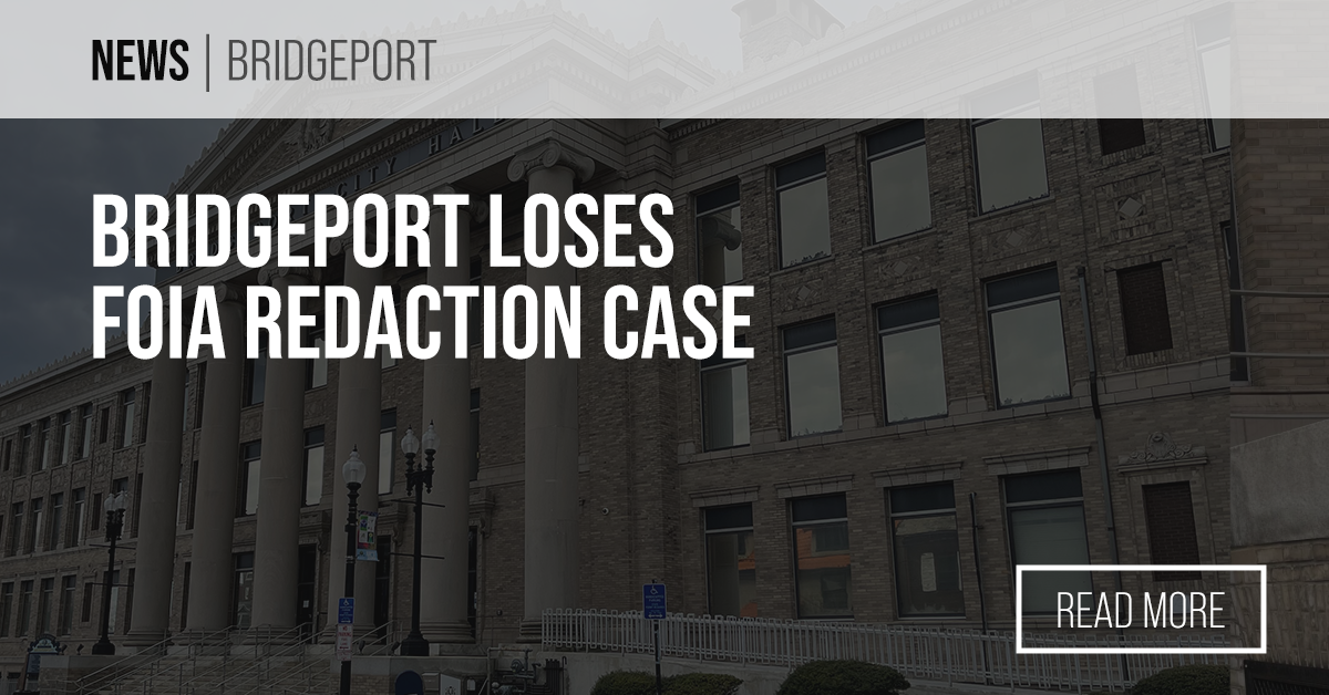 Bridgeport loses FOIA redaction case