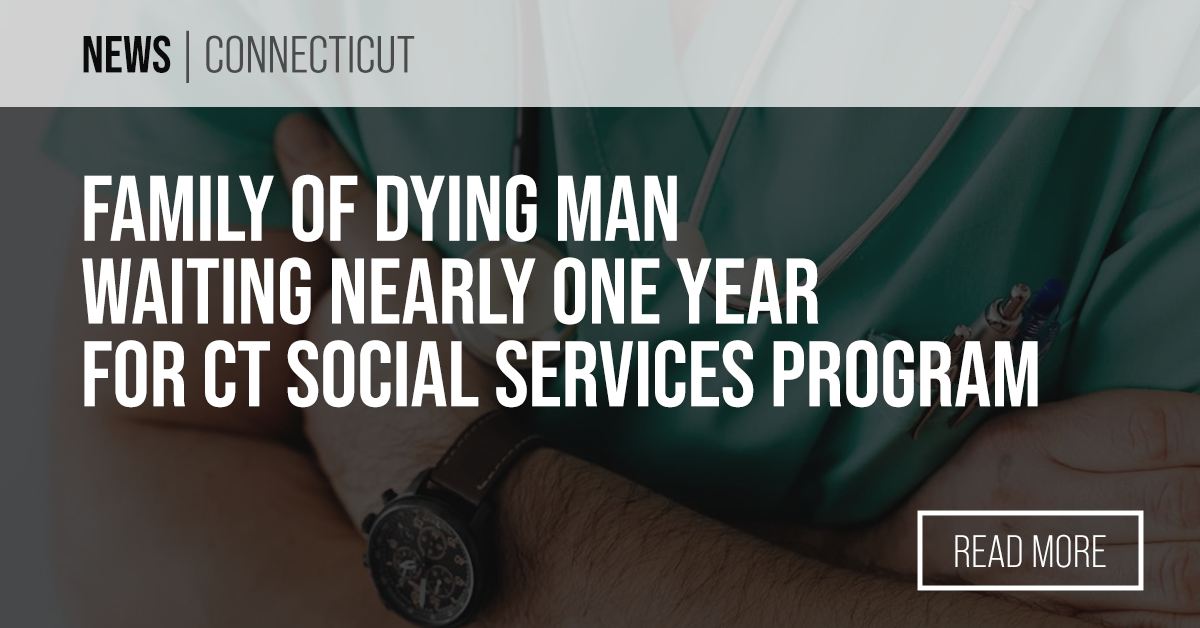 Family of dying man waiting nearly one year for CT social services program
