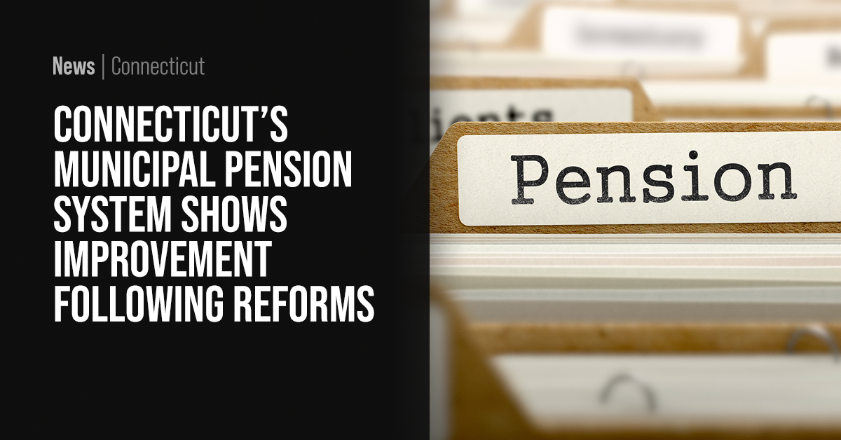 Connecticut’s municipal pension system shows improvement following reforms