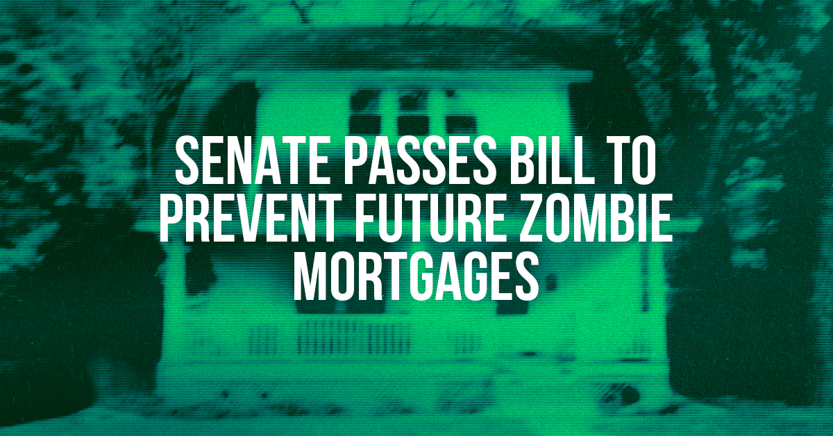 Senate passes bill to prevent future zombie mortgages