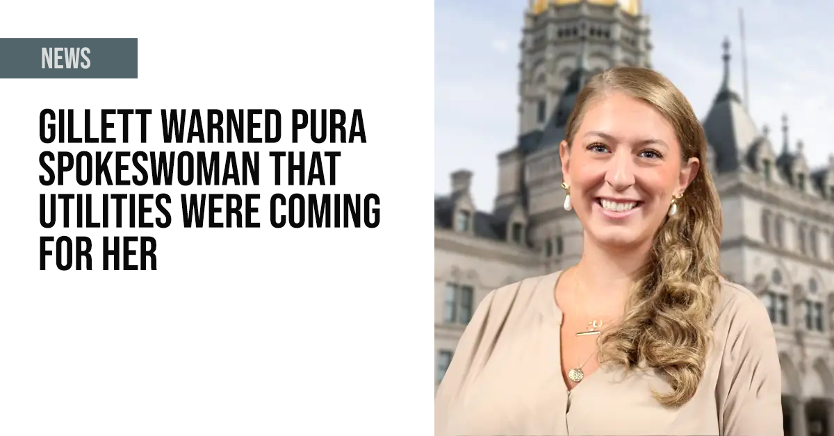 Gillett warned PURA spokeswoman that utilities were coming for her